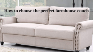 How to choose the perfect farmhouse couch that will last!